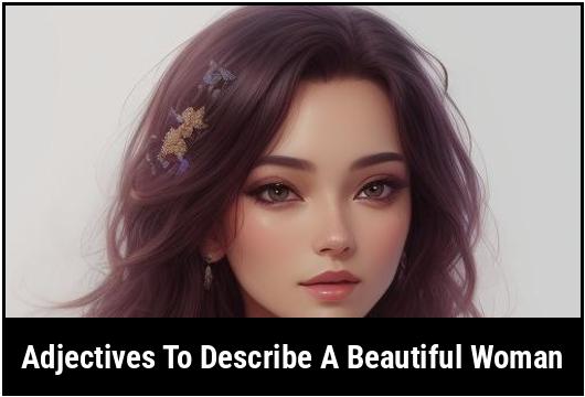 31 Adjectives To Describe A Beautiful Woman