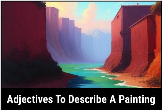 31 Adjectives To Describe A Painting