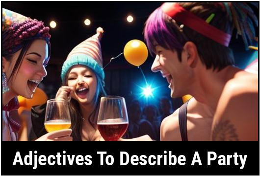 31 Adjectives To Describe A Party