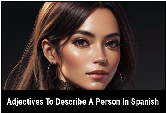 51 Adjectives To Describe A Person In Spanish