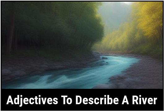 31 Adjectives To Describe A River