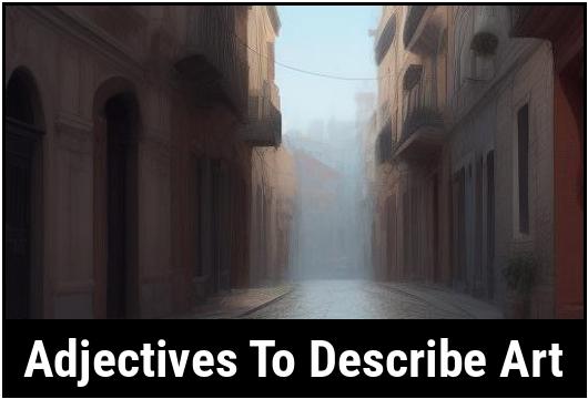 51 Adjectives To Describe Art