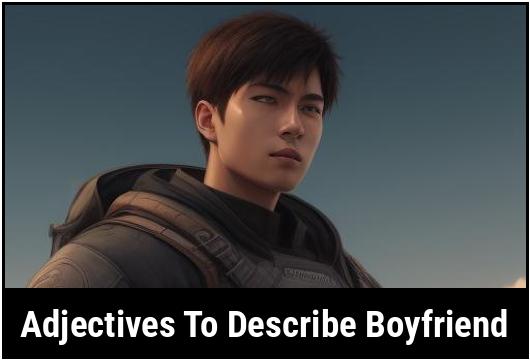 51 Adjectives To Describe Boyfriend
