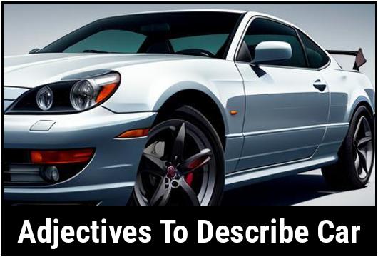 31 Adjectives To Describe Car