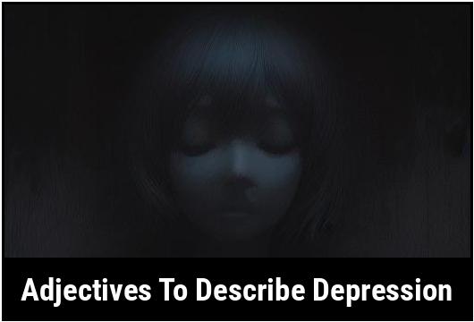 31 Adjectives To Describe Depression