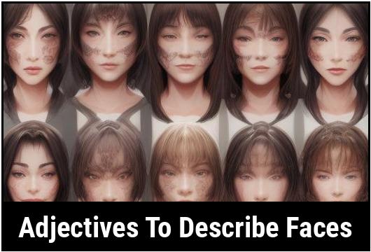 31 Adjectives To Describe Faces