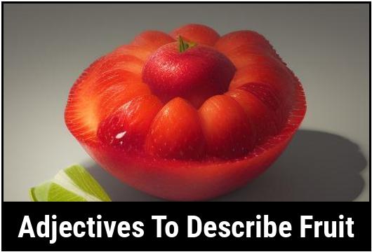 31 Adjectives To Describe Fruit