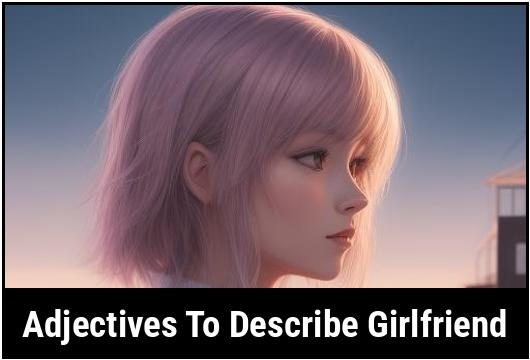 31 Adjectives To Describe Girlfriend