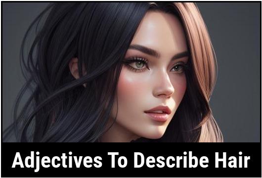 31 Adjectives To Describe Hair
