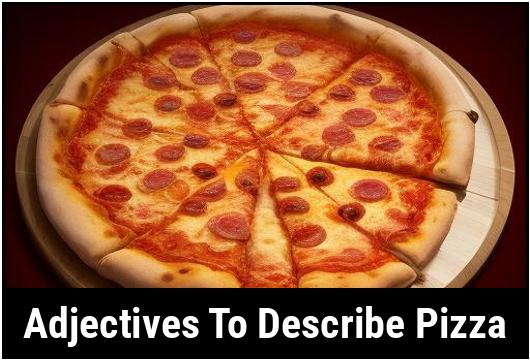 31 Adjectives To Describe Pizza
