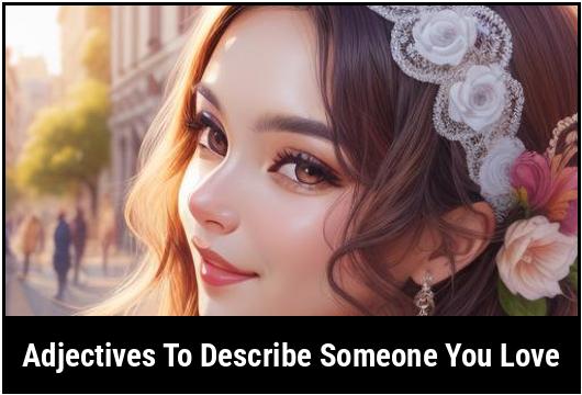 51 Adjectives To Describe Someone You Love
