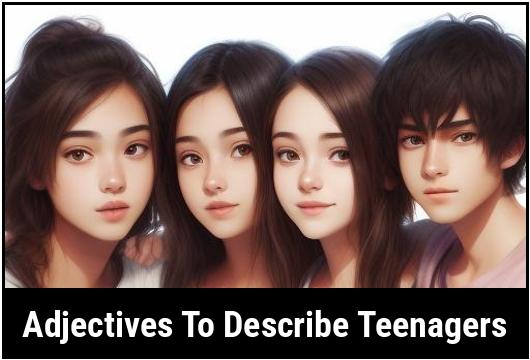 31 Adjectives To Describe Teenagers