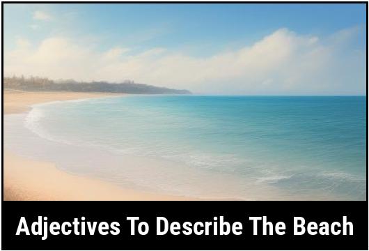 31 Adjectives To Describe The Beach