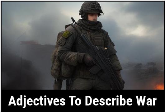 31 Adjectives To Describe War