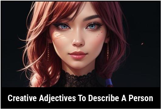 31 Creative Adjectives To Describe A Person