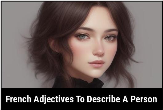 41 French Adjectives To Describe A Person