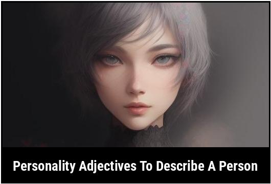 51 Personality Adjectives To Describe A Person