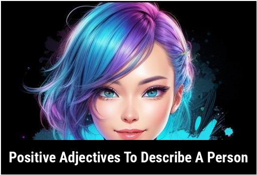 51 Positive Adjectives To Describe A Person