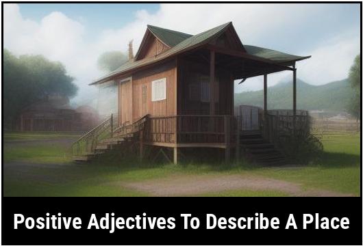 31 Positive Adjectives To Describe A Place