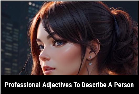 31 Professional Adjectives To Describe A Person