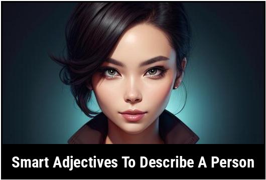 31 Smart Adjectives To Describe A Person