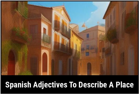 31 Spanish Adjectives To Describe A Place