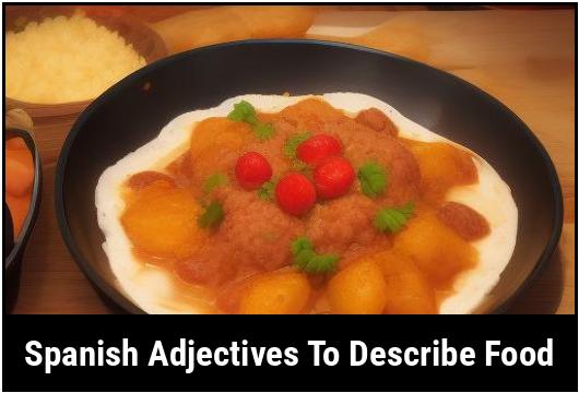 31 Spanish Adjectives To Describe Food