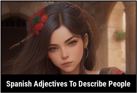 51 Spanish Adjectives To Describe People