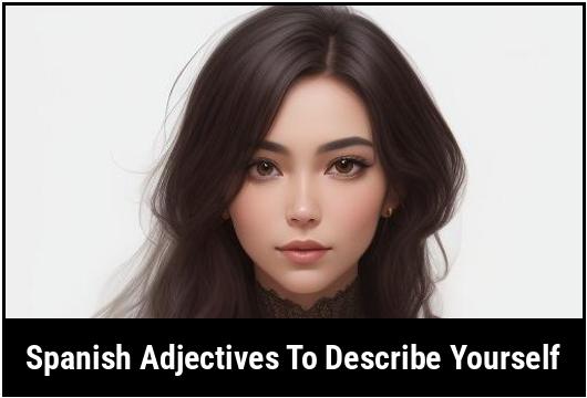 51 Spanish Adjectives To Describe Yourself