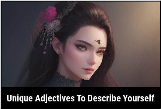 45 Unique Adjectives To Describe Yourself